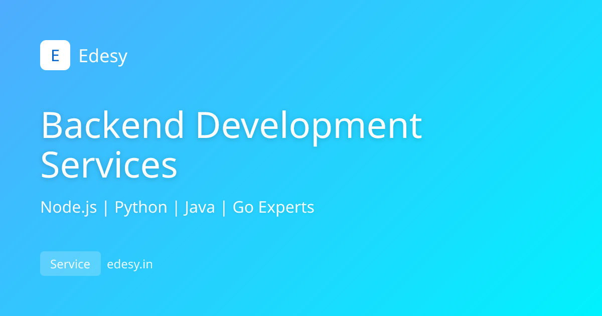 Backend Development Services | Node.js, Python, Java, Go Experts | Edesy | edesy.in
