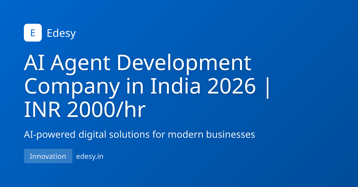 AI Agent Development Company in India 2026 | INR 2000/hr | Edesy | edesy.in