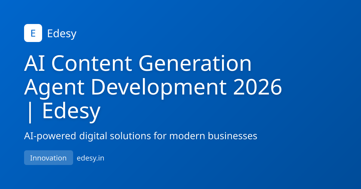 AI Content Generation Agent Development 2026 | Edesy | Edesy | edesy.in