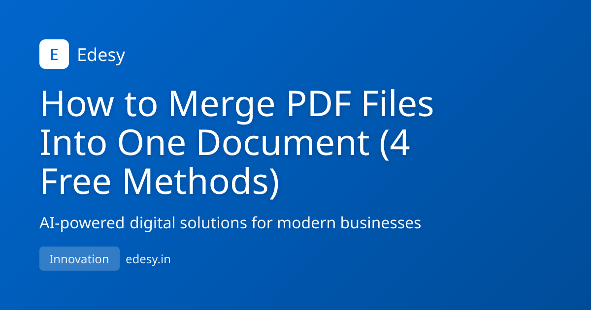 How to Merge PDF Files Into One Document (4 Free Methods) | Edesy Blog ...