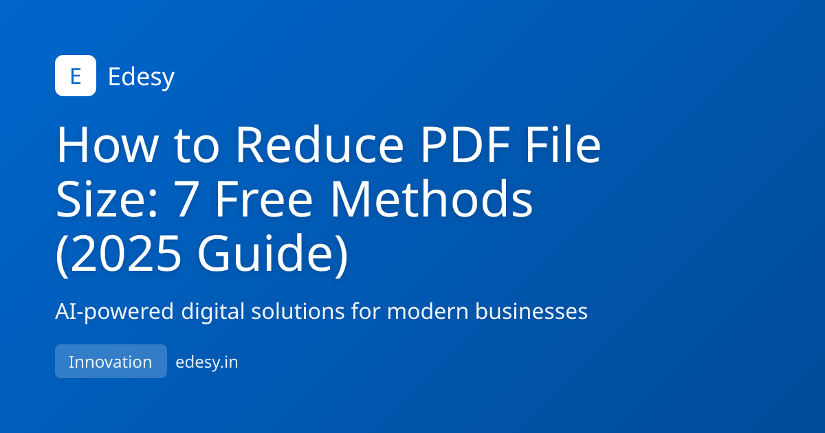How to Reduce PDF File Size: 7 Free Methods (2025 Guide) | Edesy Blog ...