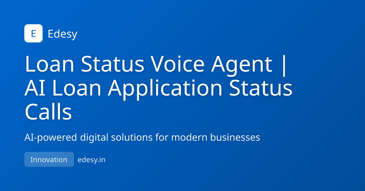 Loan Status Voice Agent | AI Loan Application Status Calls | Edesy ...